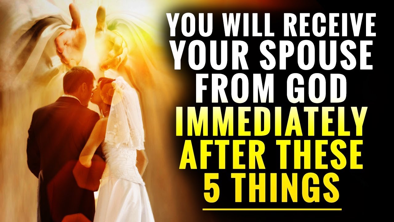 You Will Receive Your Spouse From God Immediately After These 5 Things ...