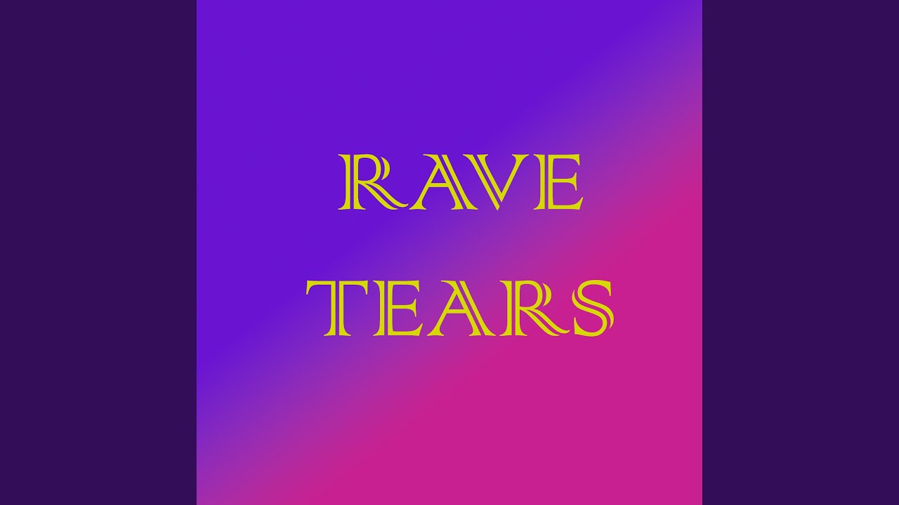 Rave Tears - YouTube