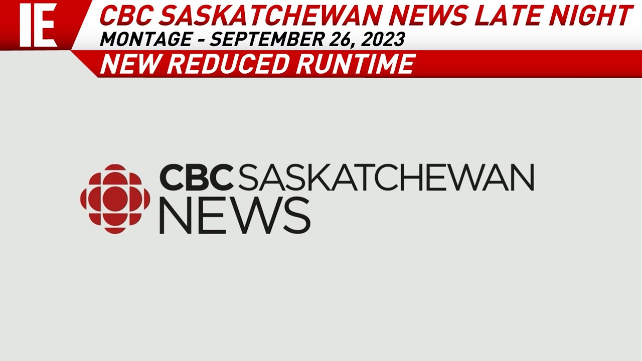 CBKT - CBC News Saskatchewan Late Night - [New Reduced Runtime] Montage ...