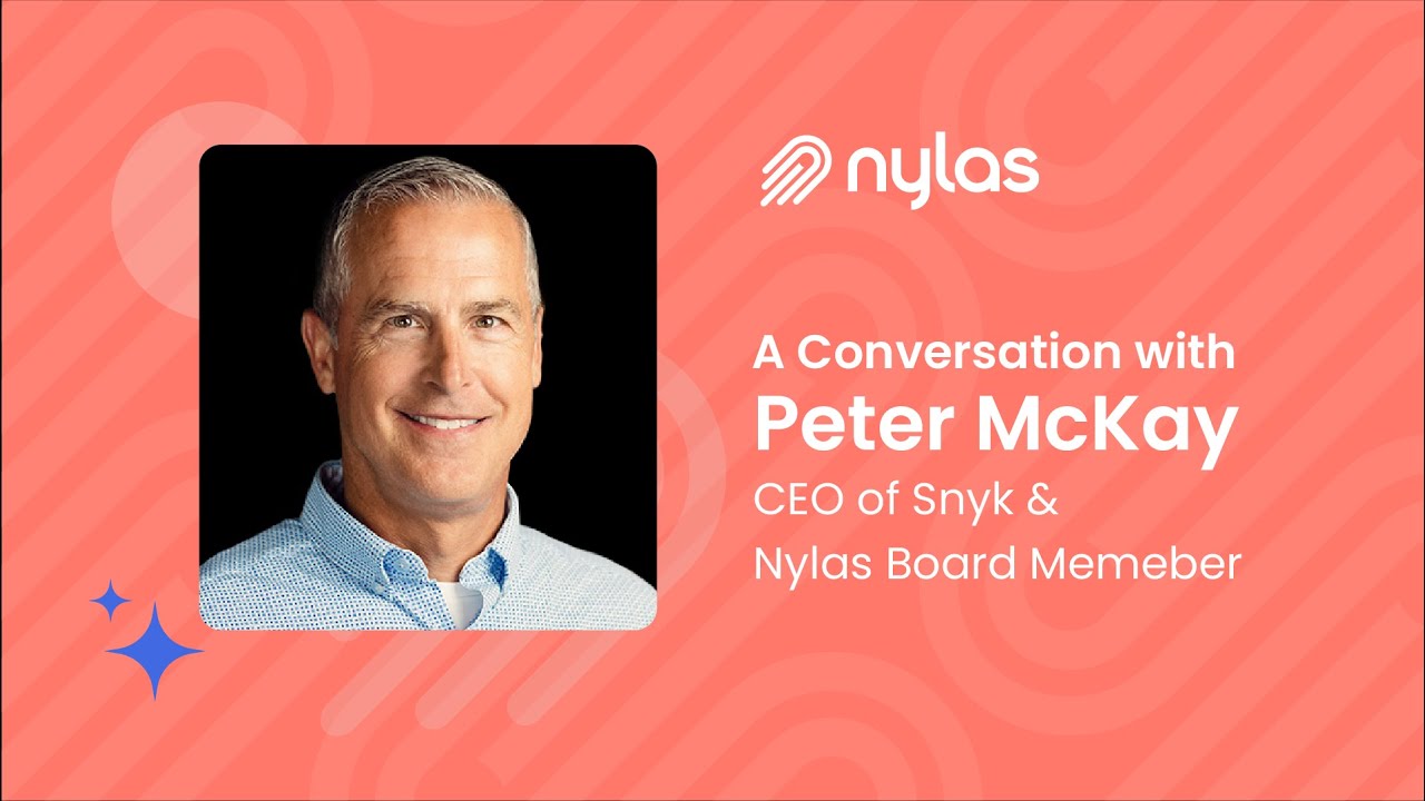 A conversation with Nylas Board Member and CEO of Snyk, Peter McKay ...
