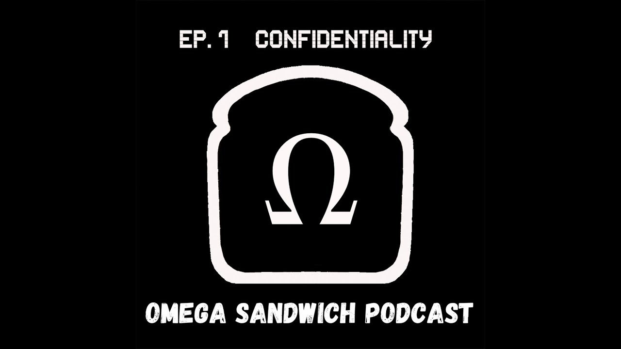 Omega Sandwich Podcast Episode 1: Confidentiality - YouTube