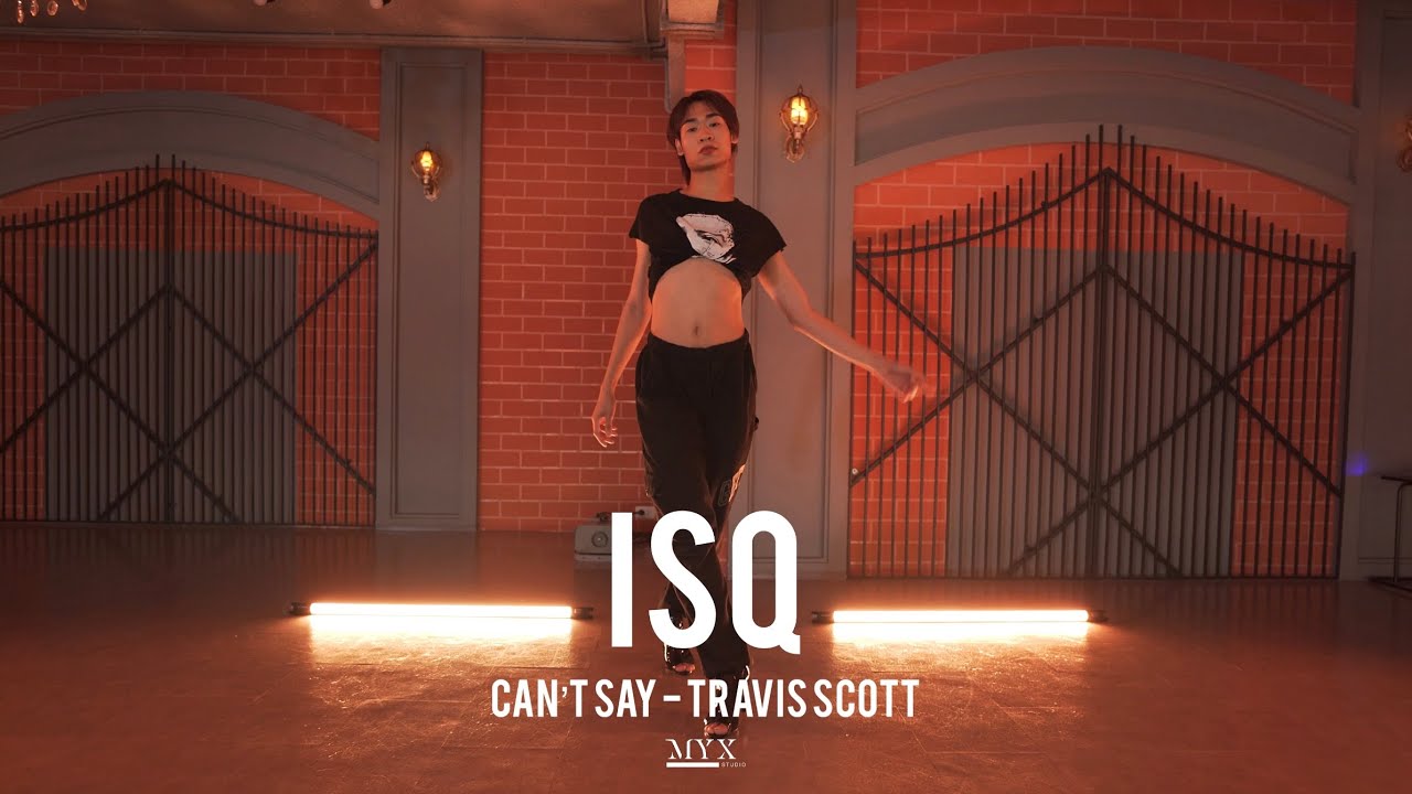 CAN'T SAY - TRAVIS SCOTT | ISQ (CHOREOGRAPHY) - YouTube