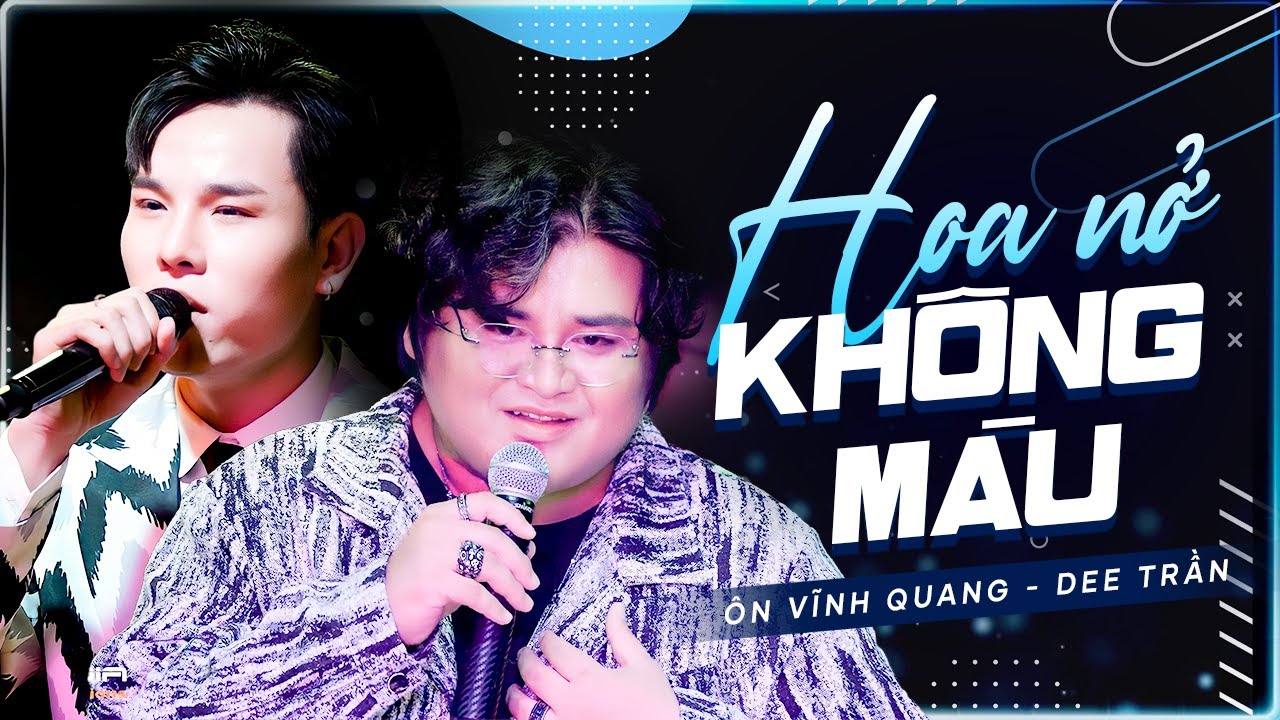 LK Hoa Nở Không Màu, Rời Bỏ - Ôn Vĩnh Quang, Dee Trần | Live ...