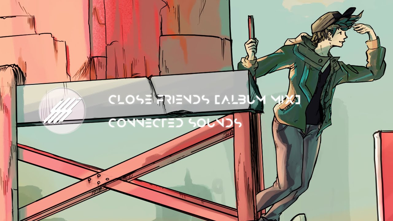 Close Friends (Album Mix) | Connected Sounds Release - YouTube