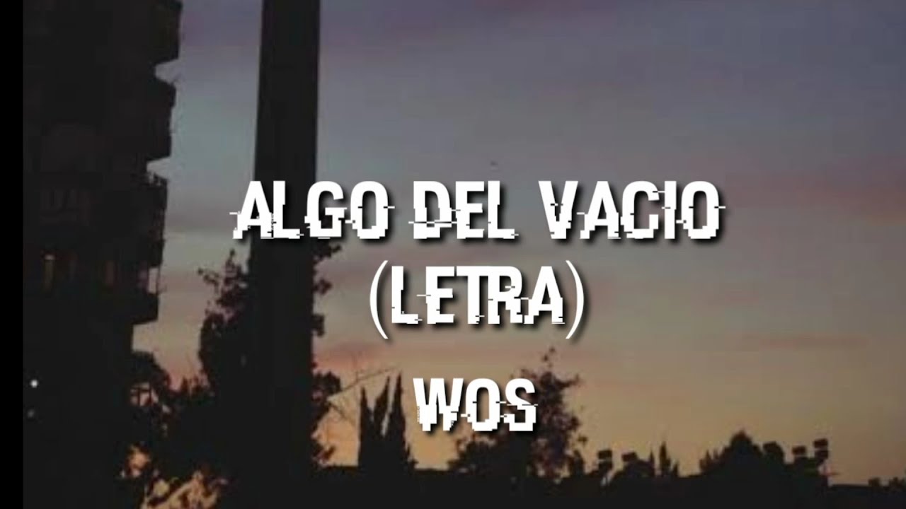 WOS - ALGO DEL VACÍO(LETRA)Lyric🎶 - YouTube