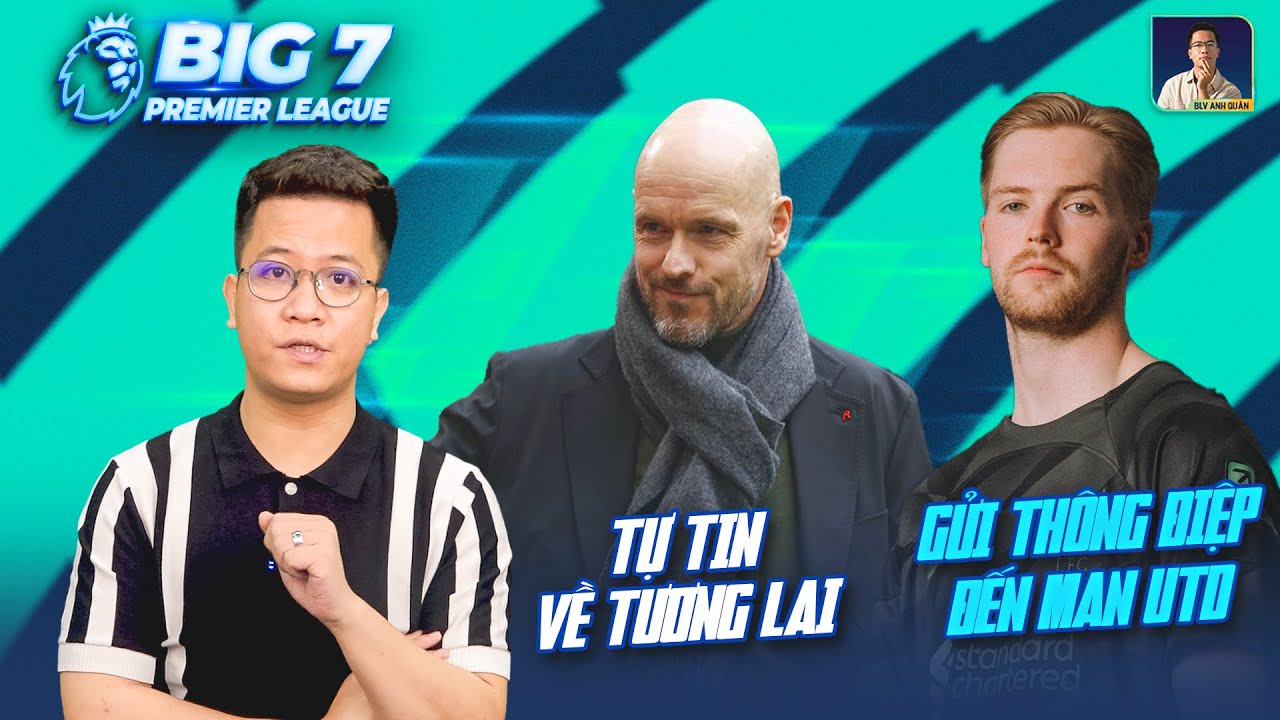 BIG 7 PREMIER LEAGUE: TEN HAG TỰ TIN VỀ TƯƠNG LAI, SAO LIVERPOOL GỬI ...