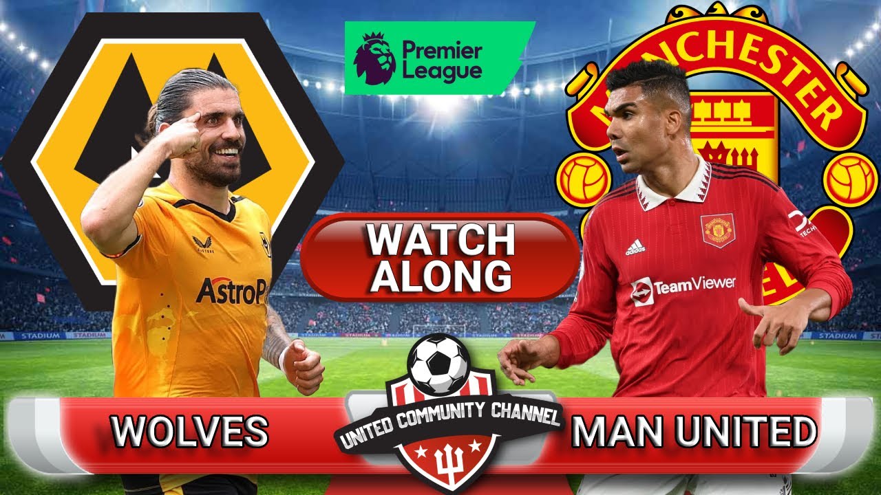 WOLVES vs MANCHESTER UNITED LIVE STREAM PREMIER LEAGUE WATCHALONG - YouTube