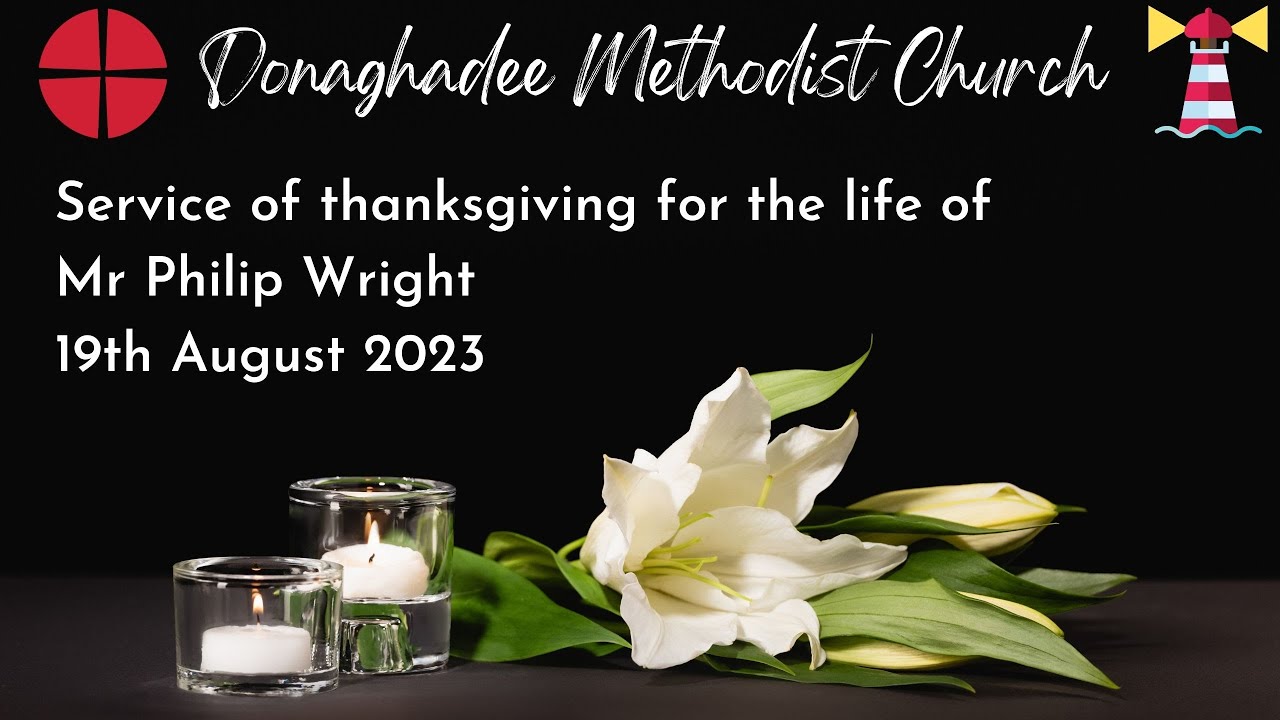 Thanksgiving Service for Mr Philip Wright Saturday 19th August. - YouTube