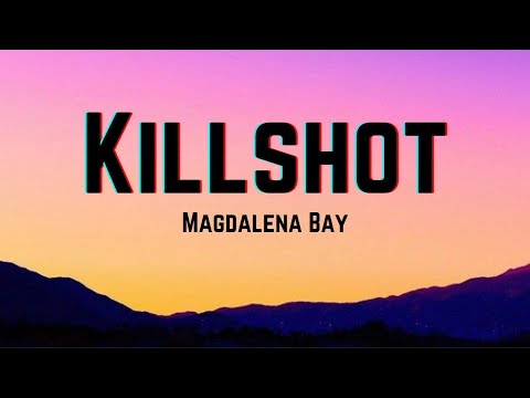 Killshot - Magdalena Bay [Lyrics] come and get that killshot baby