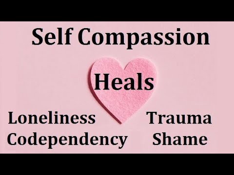 How to Use Self Compassion to Heal Shame, Loneliness, Codependency & Trauma - YouTube