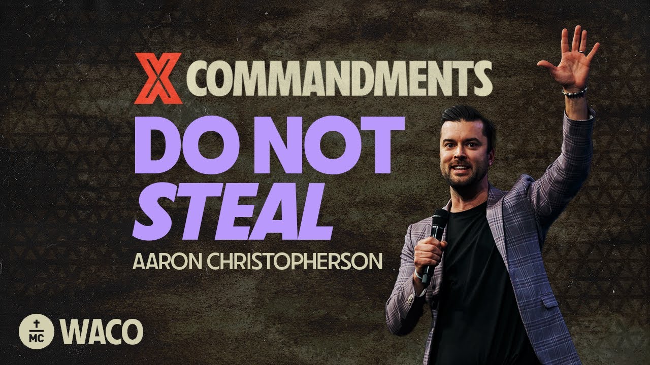 X Commandments: Do Not Steal | Aaron Christopherson | MC Waco - YouTube