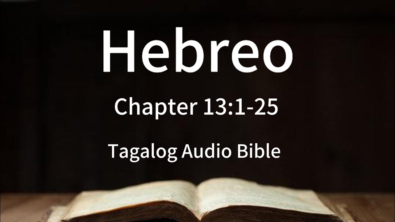 Hebreo Chapter 13:1-25 NO BG ( Bagong Tipan Tagalog Audio Bible ) - YouTube