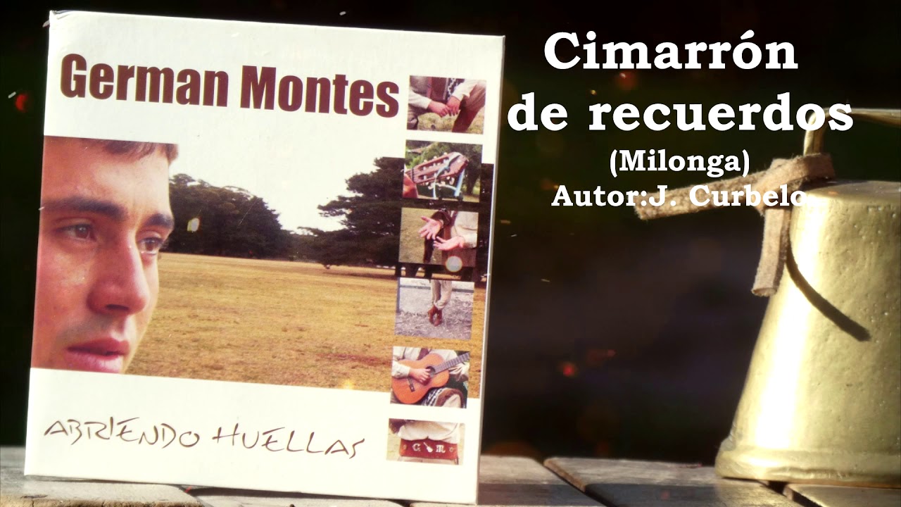 Cimarrón de recuerdos (Milonga) - Germán Montes Cantor Criollo - YouTube