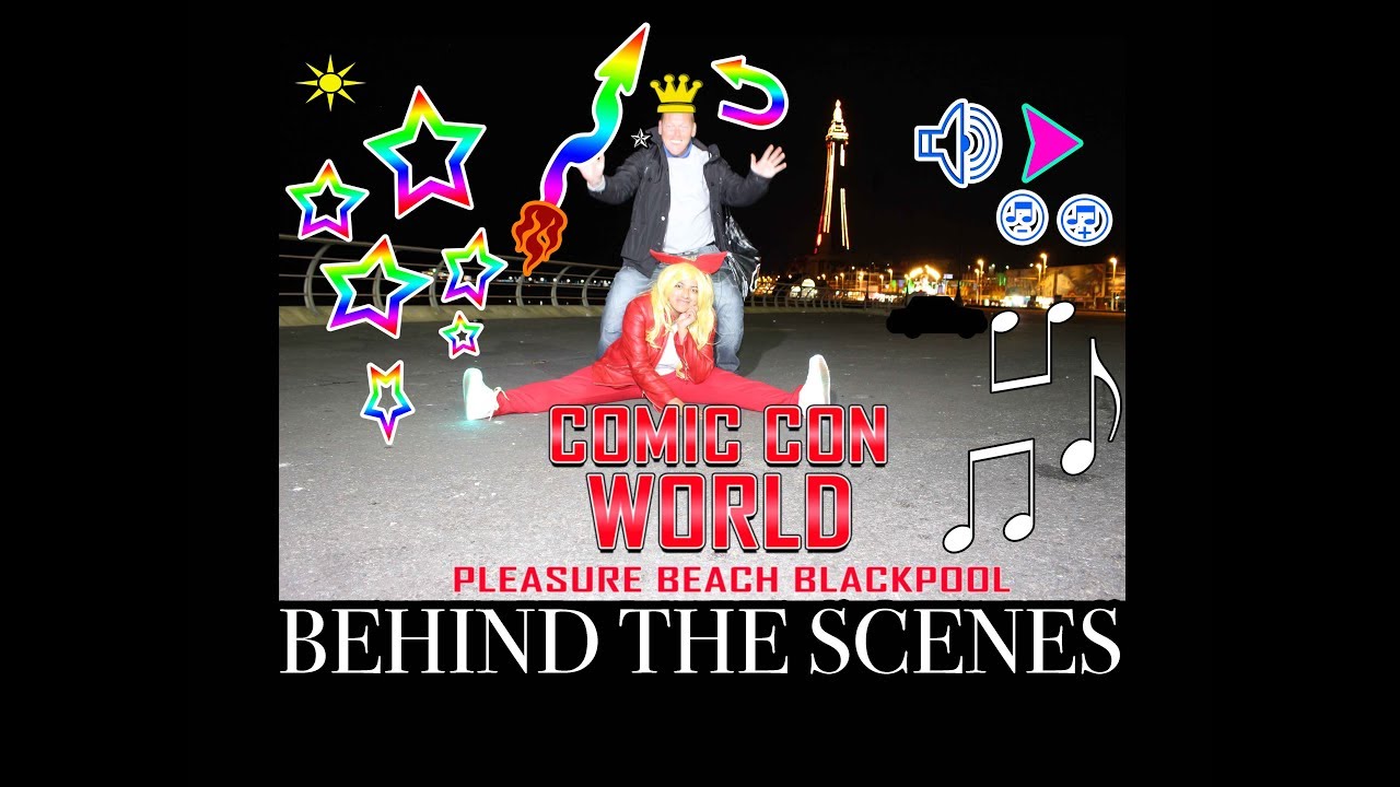 Comic Con World Blackpool 2018 Behind the Scenes - YouTube