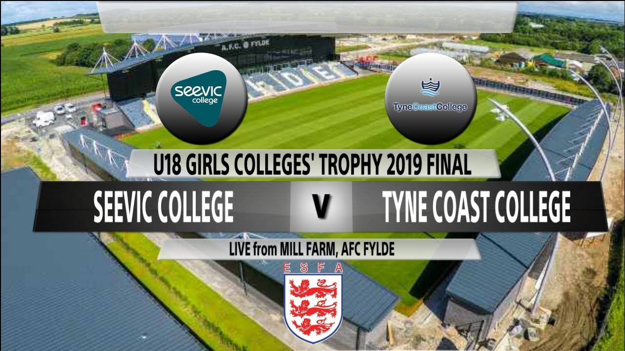 SEEVIC COLLEGE Vs. TYNE COAST COLLEGE - U18 GIRLS COLLEGES' TROPHY 2019 ...