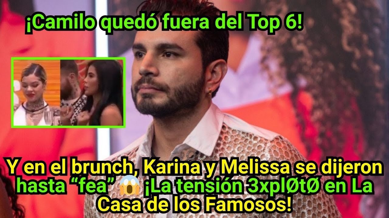 🔥 Camilo eliminado de la Casa de los Famosos y Melissa explota contra ...
