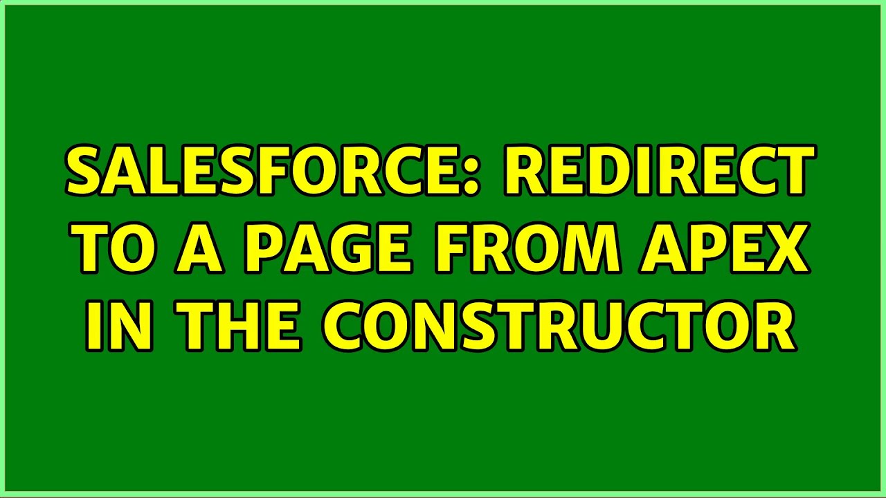 Salesforce Redirect To A Page From Apex In The Constructor 2 Solutions Youtube