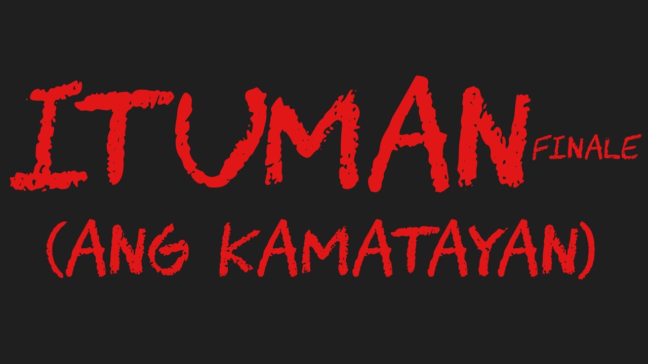 ITUMAN Finale (Ang Kamatayan) *True Story* - YouTube