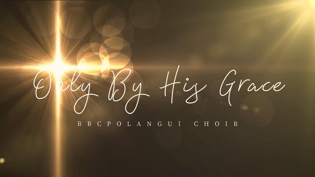 Only By His Grace | With Vocals | BBCPolangui Choir - YouTube
