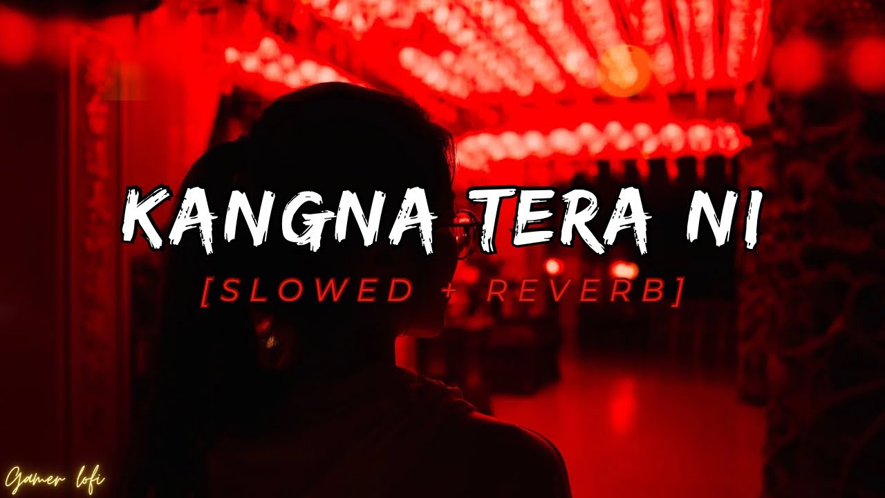 Kangna Tera Ni [Slowed + Reverb] | Abeer Arora | Gamer lofi 🎧 - YouTube