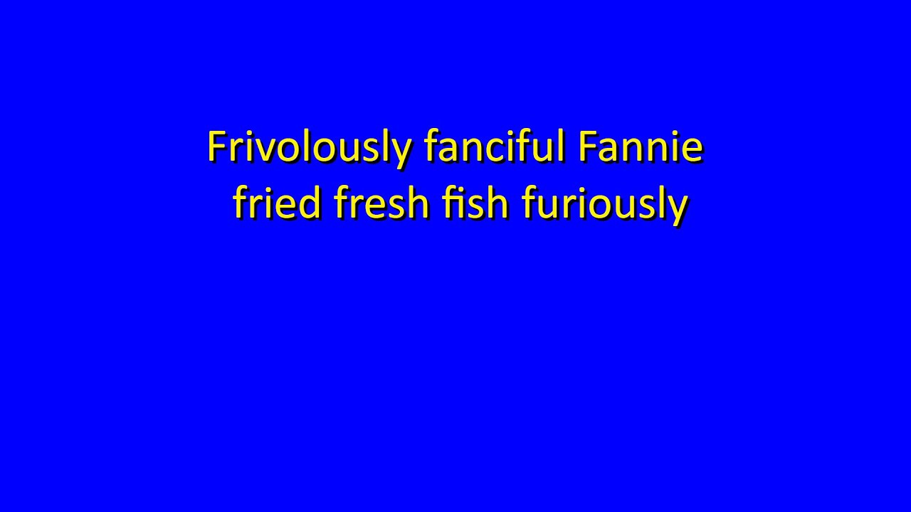 How fast can you say Tongue Twister 99: Frivolously fanciful Fannie ...