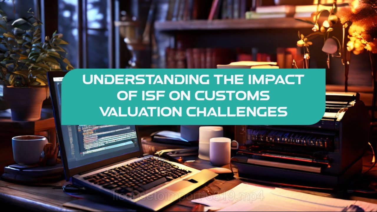 Understanding the Impact of ISF on Customs Valuation Challenges - YouTube