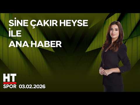 Sine Çakır Heyse ile Ana Haber  - 03 Şubat 2026