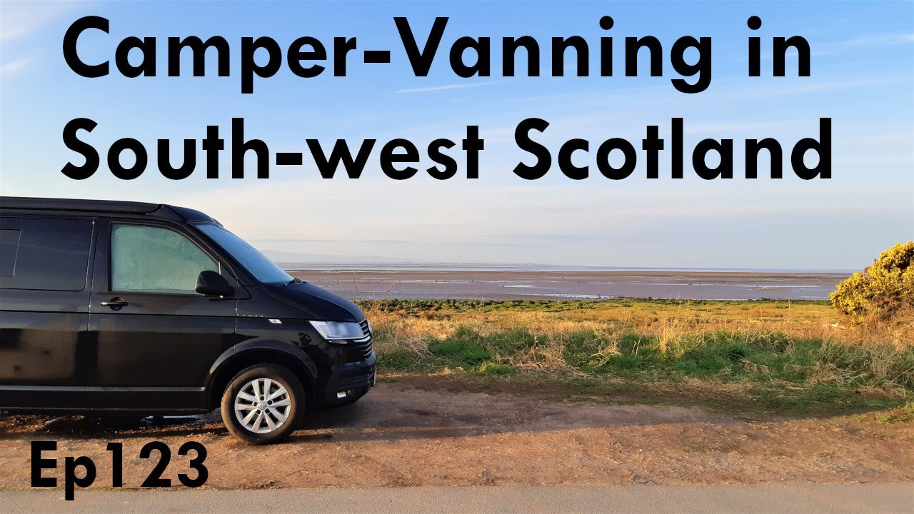 Episode 123: Camper Vanning in South-west Scotland | # ...