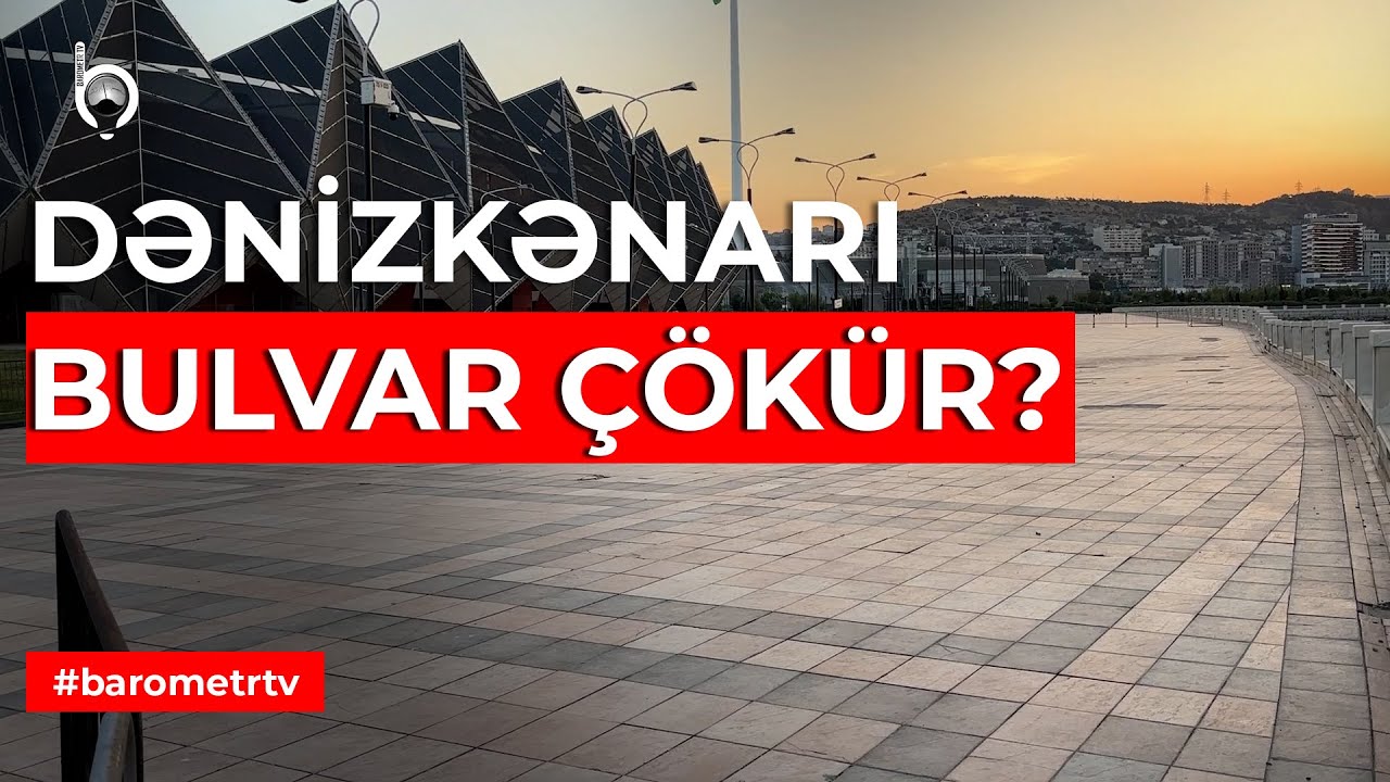 Dənizkənarı bulvar çökür | Bakı Bulvarında Qəzalı Hissələrin ...