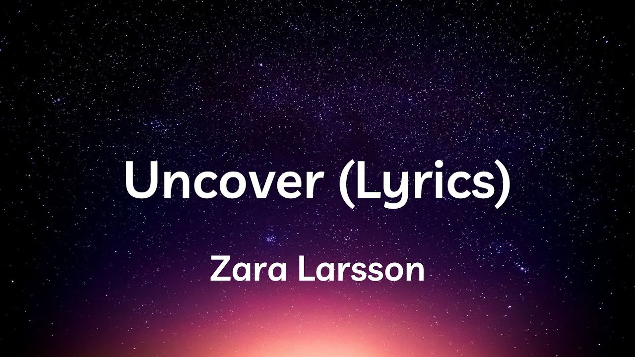 Zara Larsson - Uncover (Lyrics) - YouTube