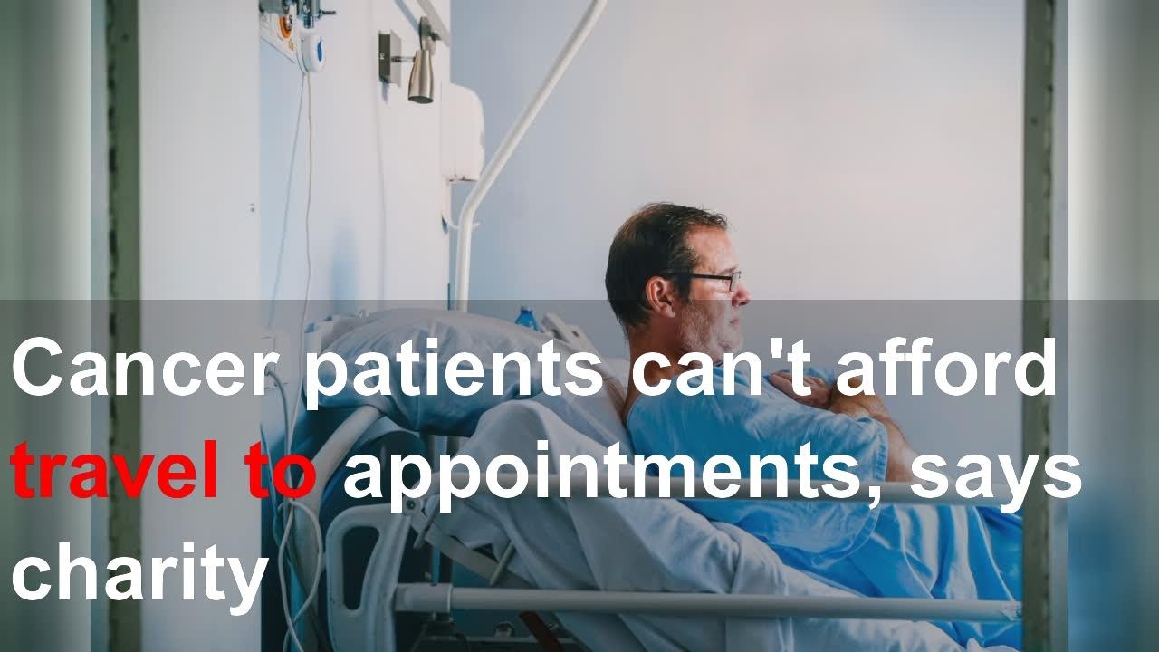 Cancer patients can't afford travel to appointments, says charity - YouTube