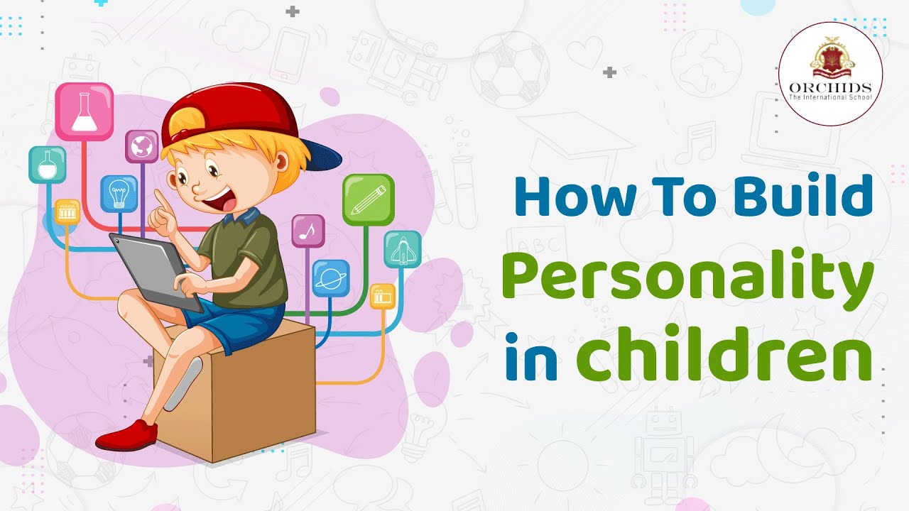 How To Build Personality in children | Orchids The International School ...