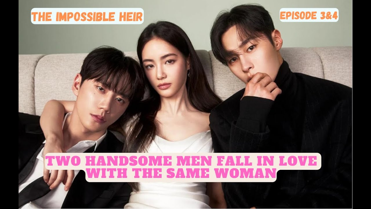 TWO HANDSOME MEN FALL IN LOVE WITH THE SAME WOMAN ️| THE IMPOSSIBLE ...