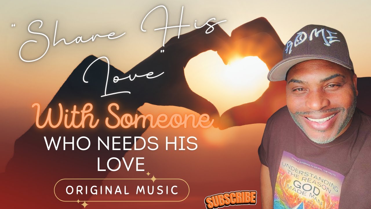 Share His Love - With Someone Who Needs His Love! - YouTube