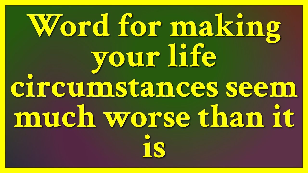 The act of reflecting on one's perceived woes is also known as self ...