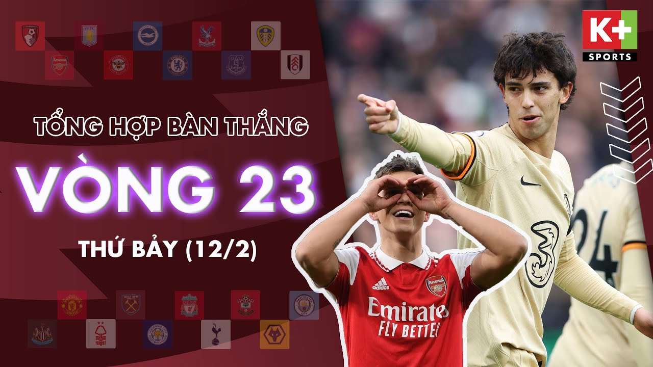 TỔNG HỢP BÀN THẮNG THỨ BẢY VÒNG 23 (12/1) | CÁC TÂN BINH FELIX ...