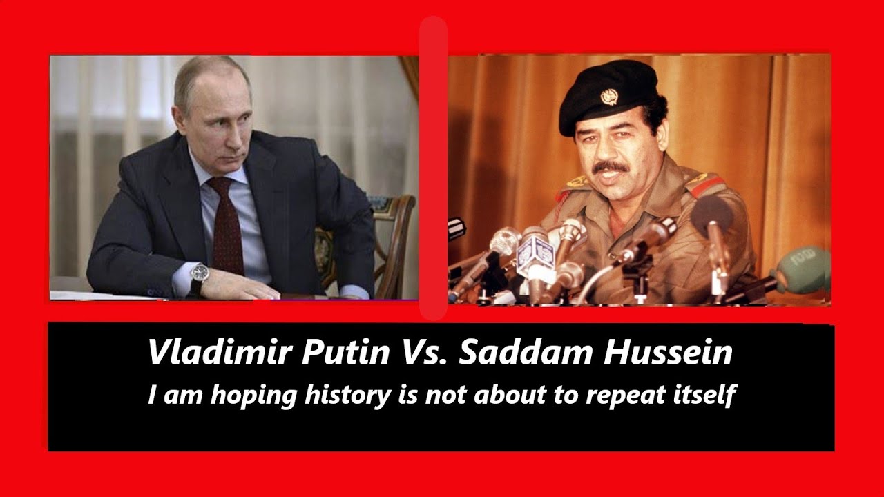 Vladimir Putin Vs. Saddam Hussein: I Am Hoping History Is NOT About To ...