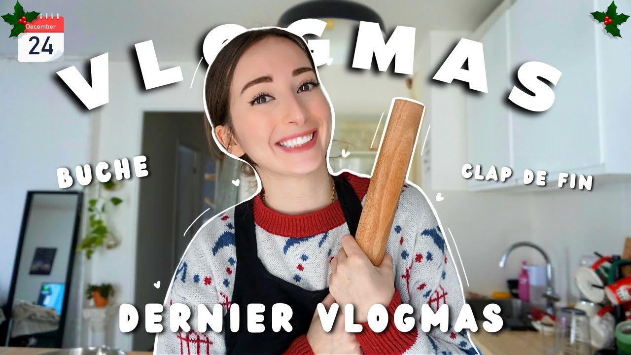 VLOGMAS #24 : DERNIER VLOGMAS + On finit la BUCHE - YouTube