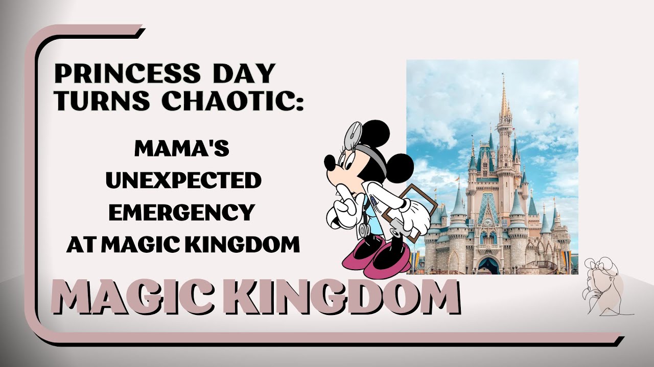 Princess Day Turns Chaotic: Mama's Unexpected Emergency at the Magic ...