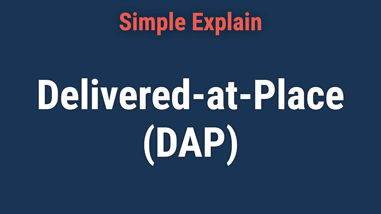 Delivered-at-Place (DAP) Definition, How It Works, and Obligations ...