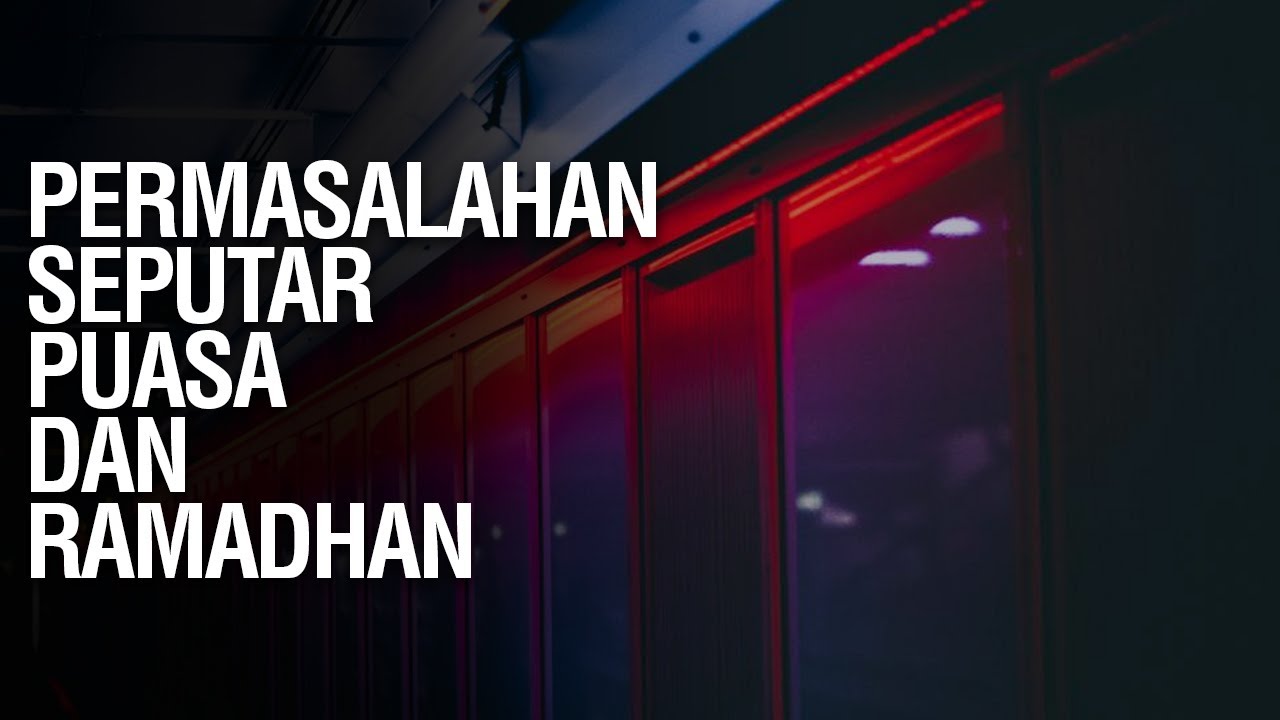 Permasalahan Seputar Puasa Dan Ramadhan Ustadz Ahmad Zainuddin Al