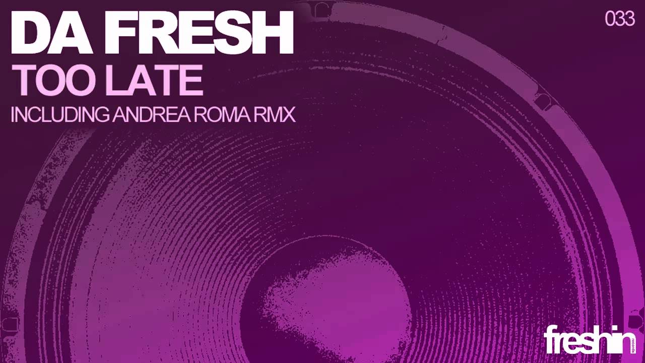 Da Fresh - Too Late (Original Mix) - YouTube