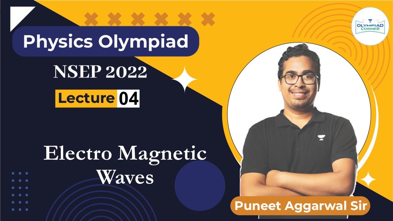 L-4 Electro Magnetic Waves | NSEP 2022 Olympiad Physics | Puneet Aggarwal - YouTube