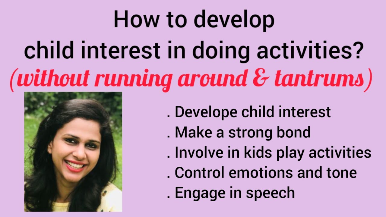 How to develop child interest in doing activities? Involve them without ...
