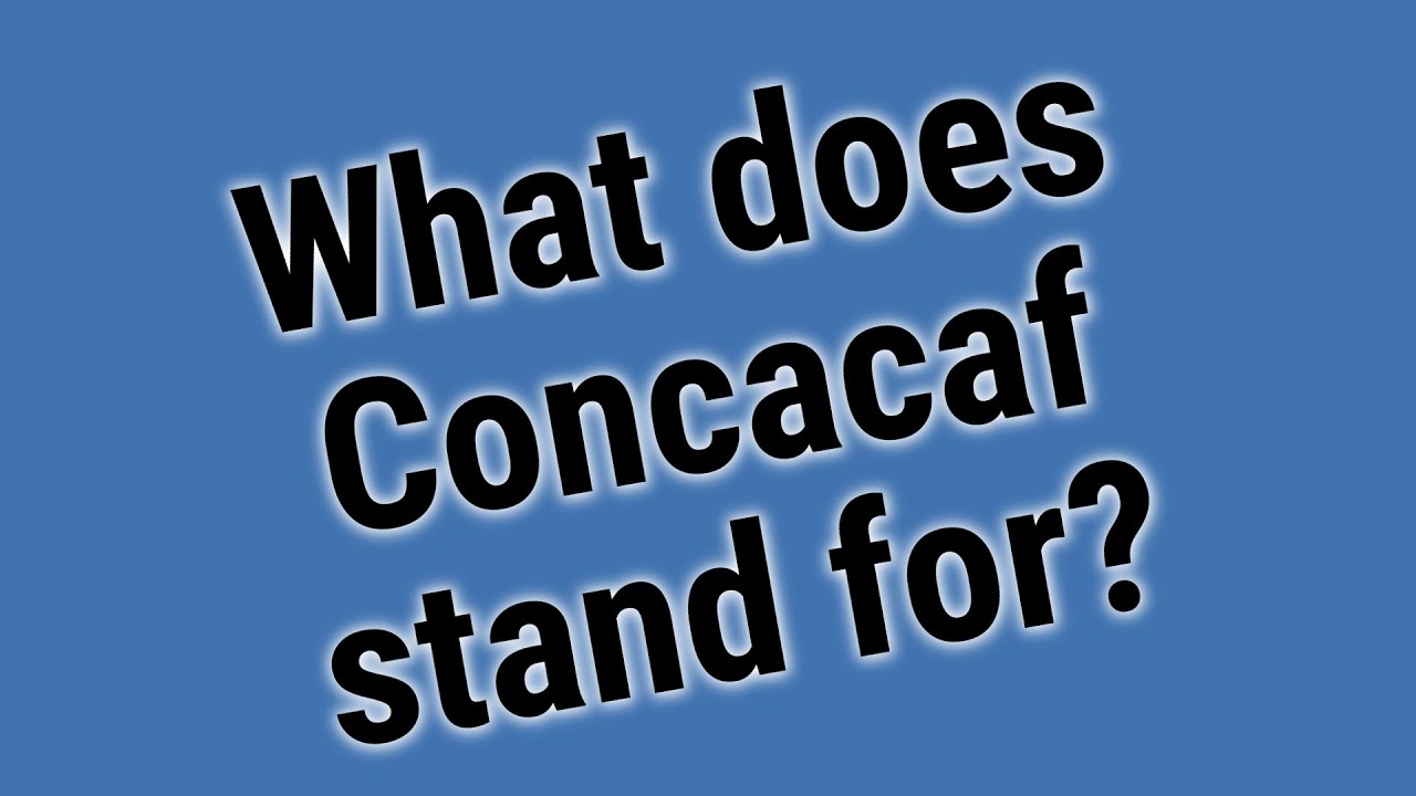 What does Concacaf stand for? - YouTube