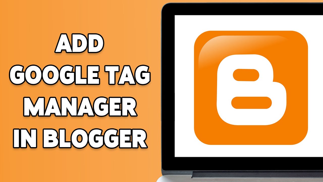 How To Add Google Tag Manager In Blogger 2024 | Integrate Google Tag ...