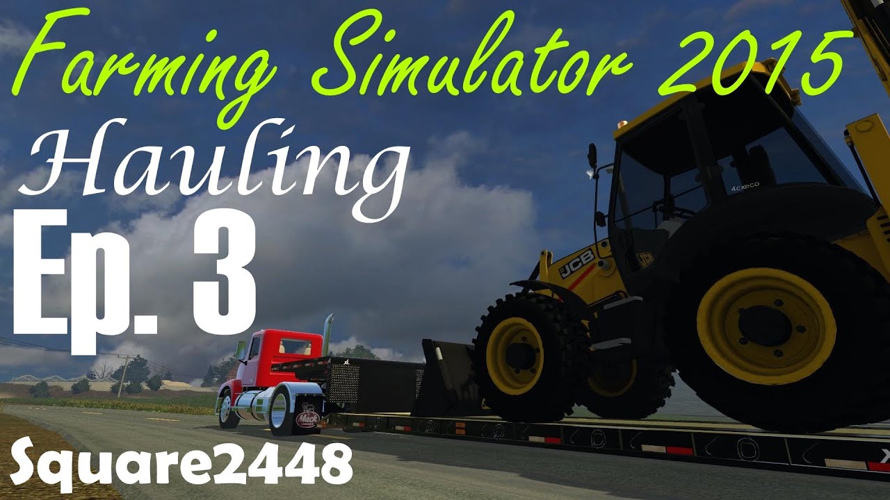 Farming Simulator 2015 - Hauling a Backhoe - YouTube