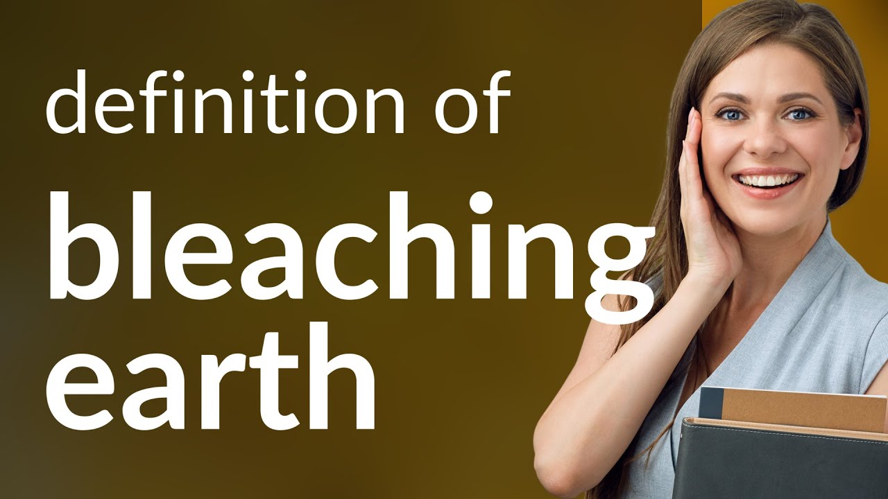 Bleaching earth | BLEACHING EARTH definition - YouTube