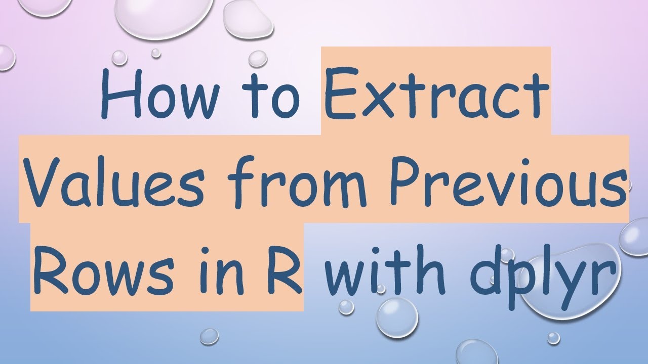 How To Extract Values From Previous Rows In R With Dplyr Youtube