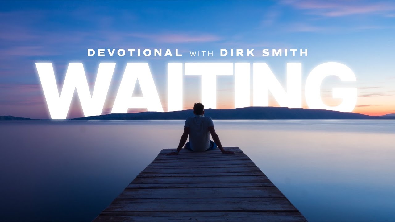 Waiting | Devotional with Dirk Smith - YouTube